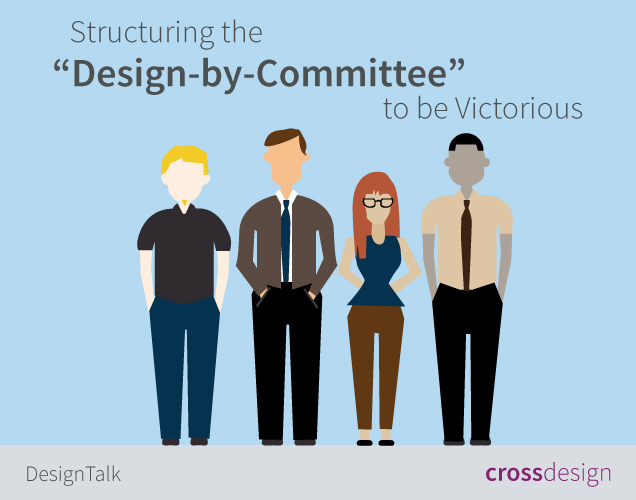 Structuring the “Design-by-Committee” to be Victorious | Cross Design
